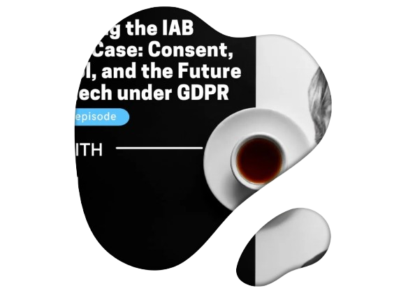 Unpacking the IAB Europe Case: Consent, Control, and the Future of ...